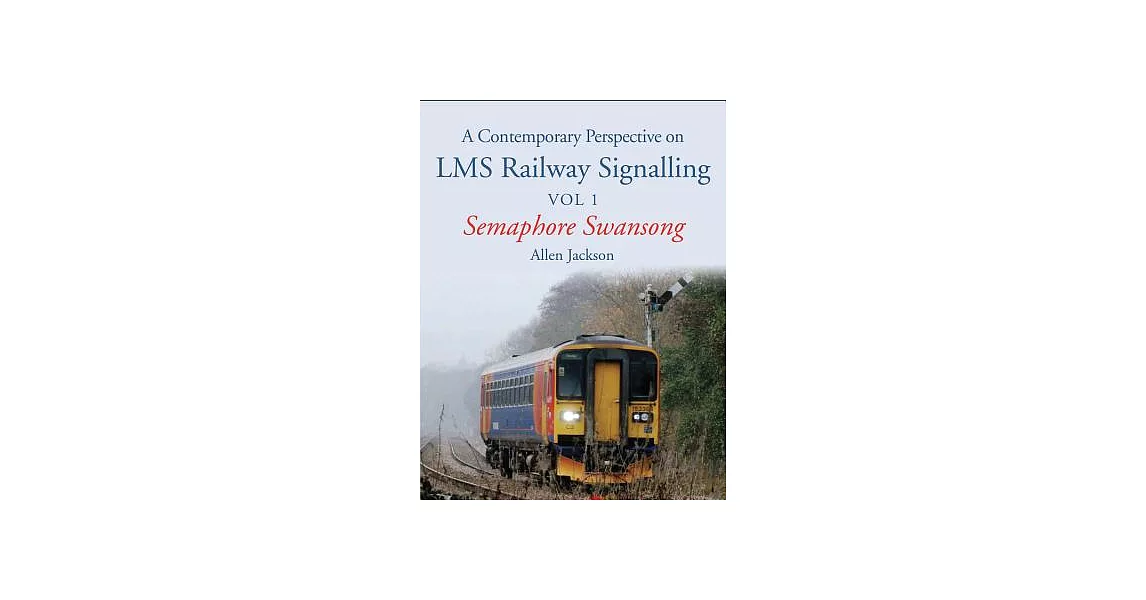 博客來-A Contemporary Perspective on LMS Railway Signalling: Semaphore ...