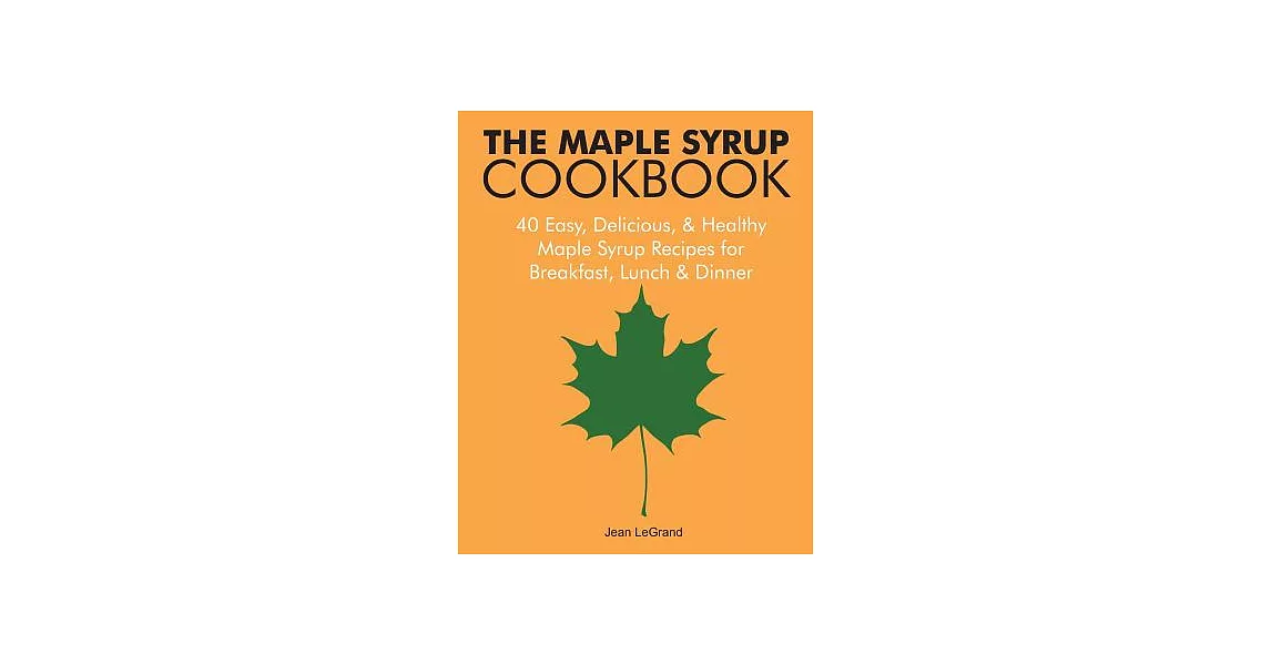 博客來-The Maple Syrup Cookbook: 40 Easy, Delicious & Healthy Maple Syrup ...