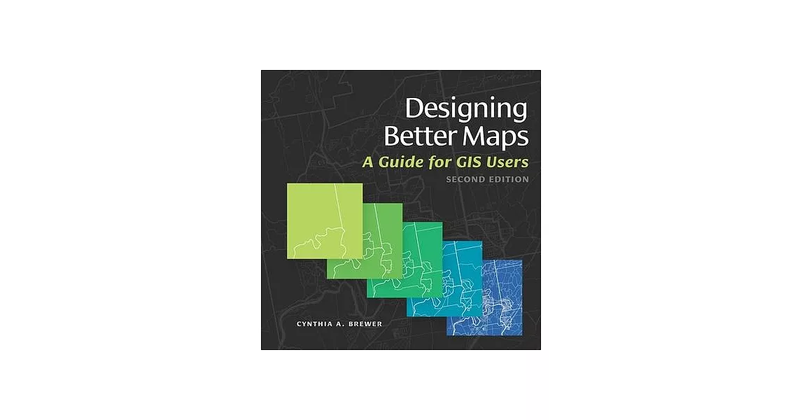 博客來-Designing Better Maps: A Guide for GIS Users