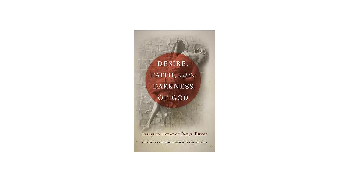 博客來-Desire, Faith, and the Darkness of God: Essays in Honor of Denys Turner
