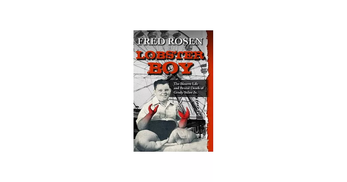 博客來-Lobster Boy: The Bizarre Life and Brutal Death of Grady Stiles Jr.