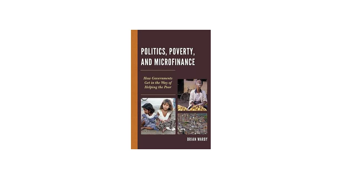 博客來-Politics, Poverty, and Microfinance: How Governments Get in the Way ...