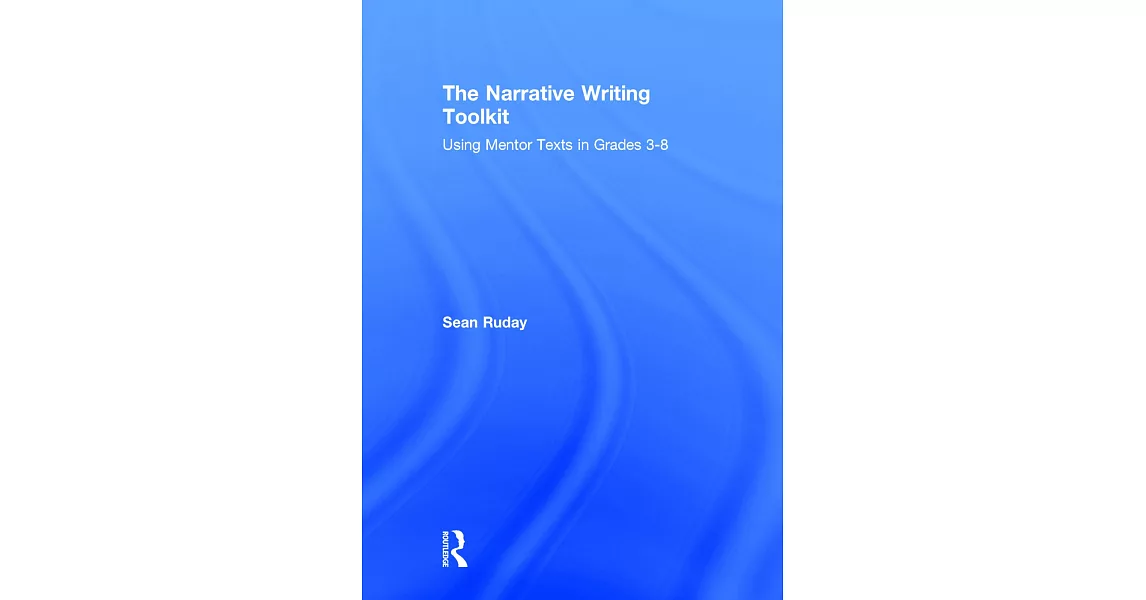 博客來-The Narrative Writing Toolkit: Using Mentor Texts in Grades 3-8