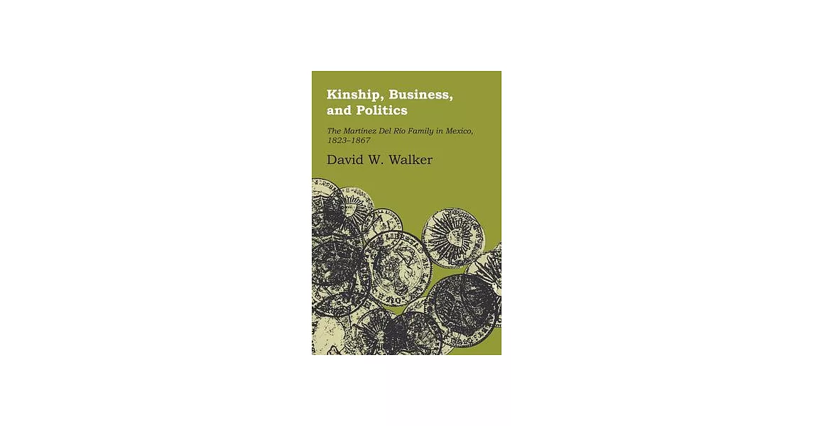 博客來-Kinship, Business, and Politics: The Martinez del Rio Family in ...