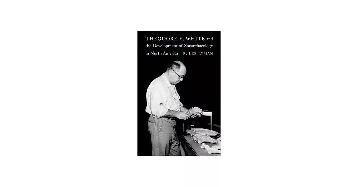 博客來-Theodore E. White and the Development of Zooarchaeology in North ...