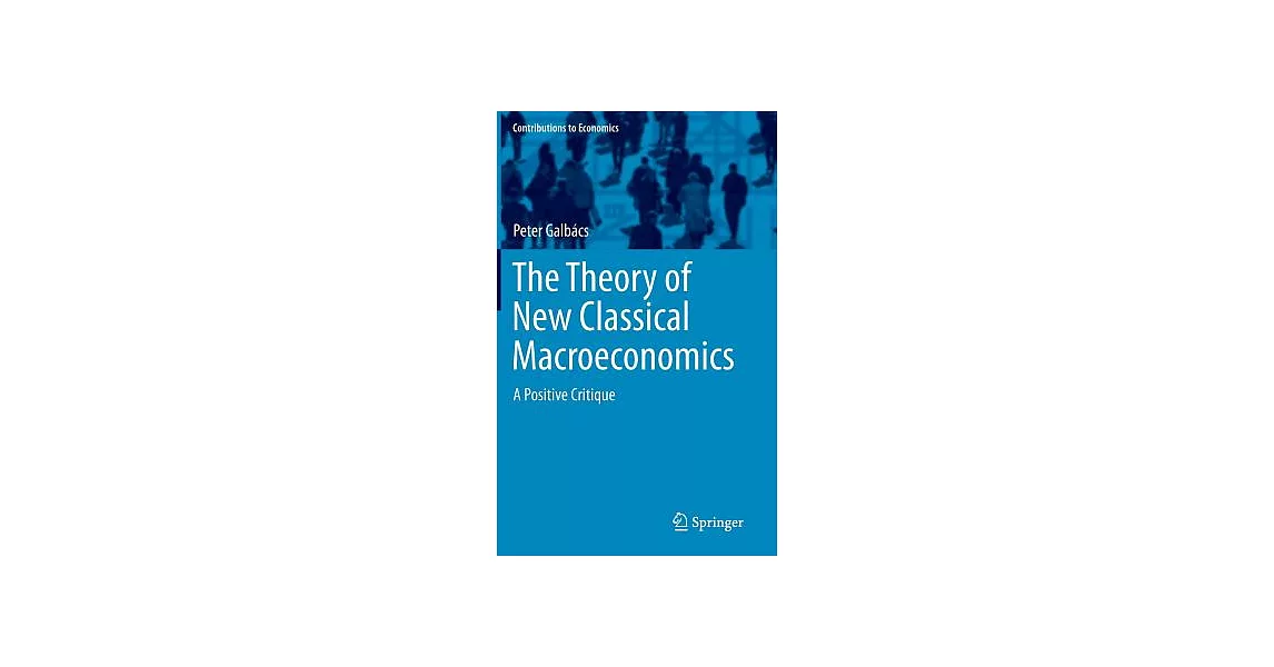 博客來-The Theory of New Classical Macroeconomics: A Positive Critique