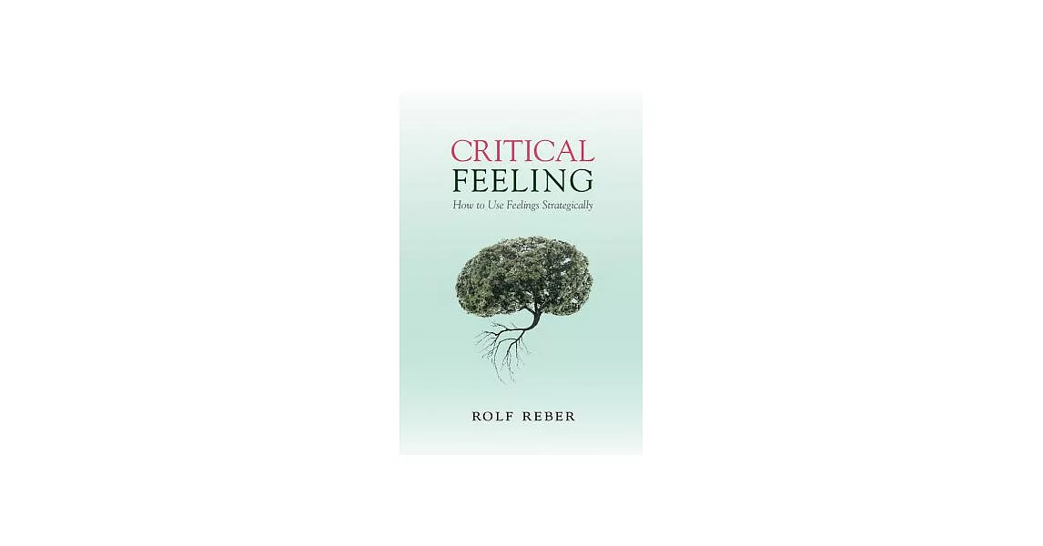 博客來-Critical Feeling: How to Use Feelings Strategically