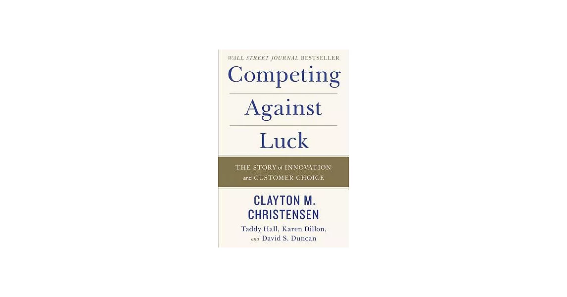博客來-Competing Against Luck: The Story of Innovation and Customer Choice