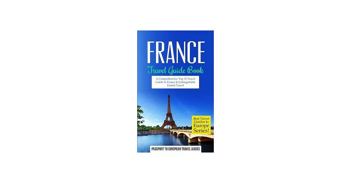 博客來-France Travel Guide Book: A Comprehensive Top Ten Travel Guide to ...