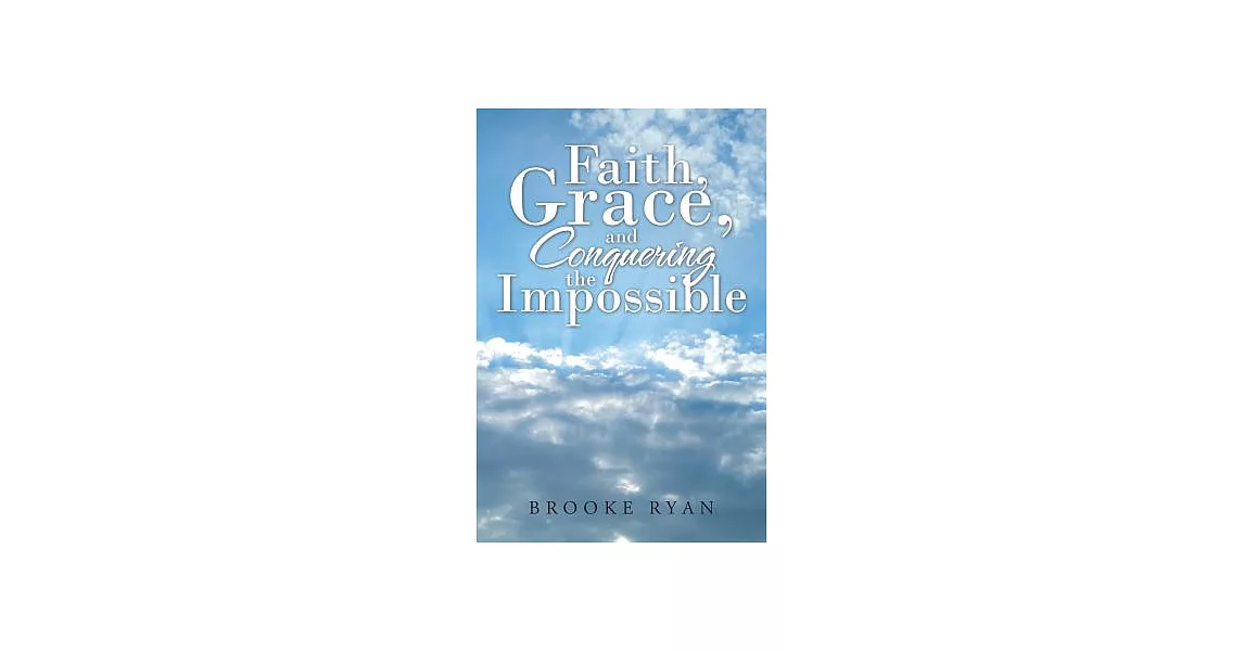 博客來-Faith, Grace, and Conquering the Impossible