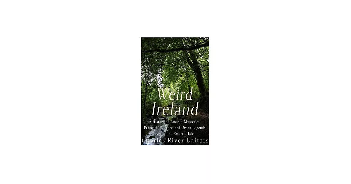 博客來-Weird Ireland: A History of Ancient Mysteries, Fantastic Folklore ...