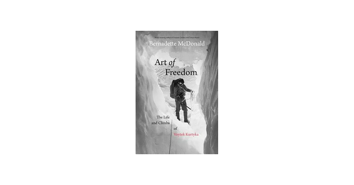 博客來-Art of Freedom: The Life and Climbs of Voytek Kurtyka