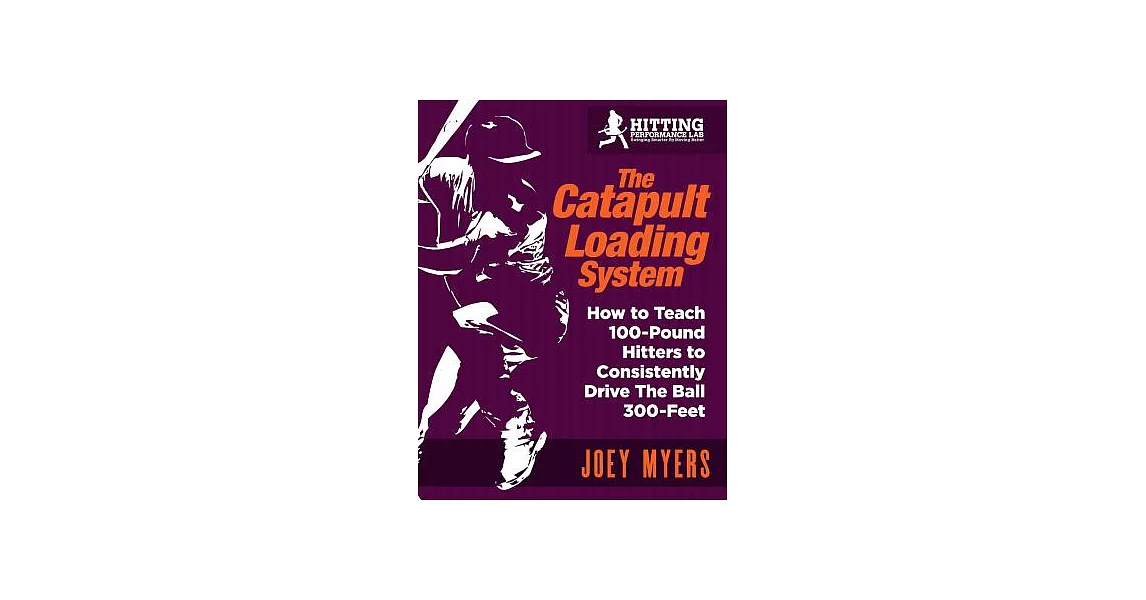 博客來-Catapult Loading System: How to Teach 100-pound Hitters to Consistently Drive the Ball 300-feet