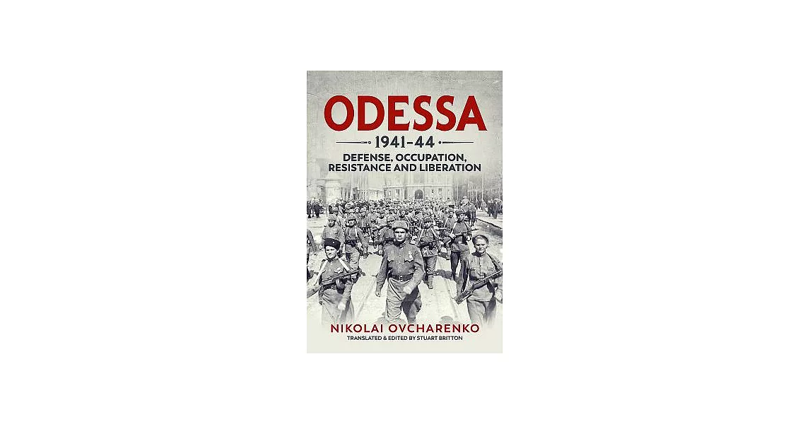 博客來-Odessa 1941-44: Defense, Occupation, Resistance and Liberation