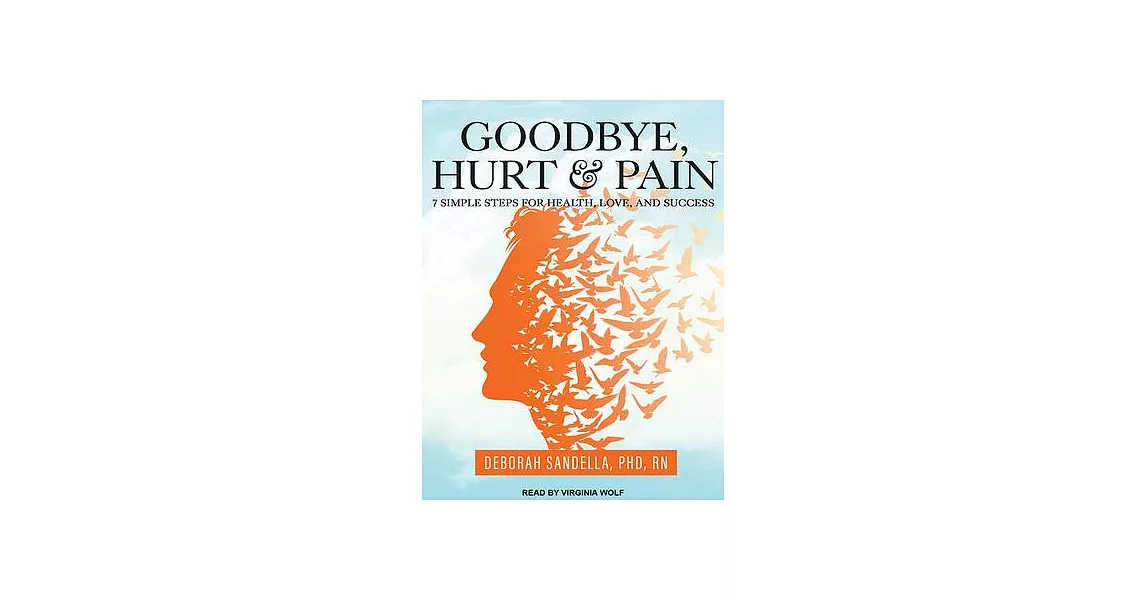 博客來-Goodbye, Hurt and Pain: 7 Simple Steps for Health, Love, and Success