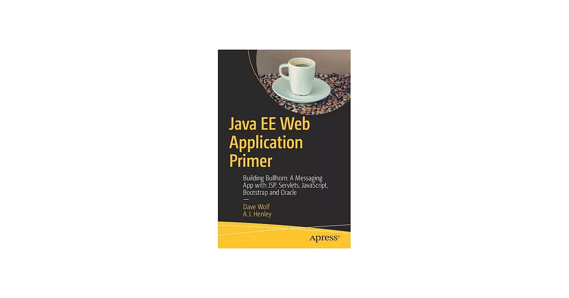 博客來-Java EE Web Application Primer: Building Bullhorn: A Messaging App With Jsp, Servlets ...