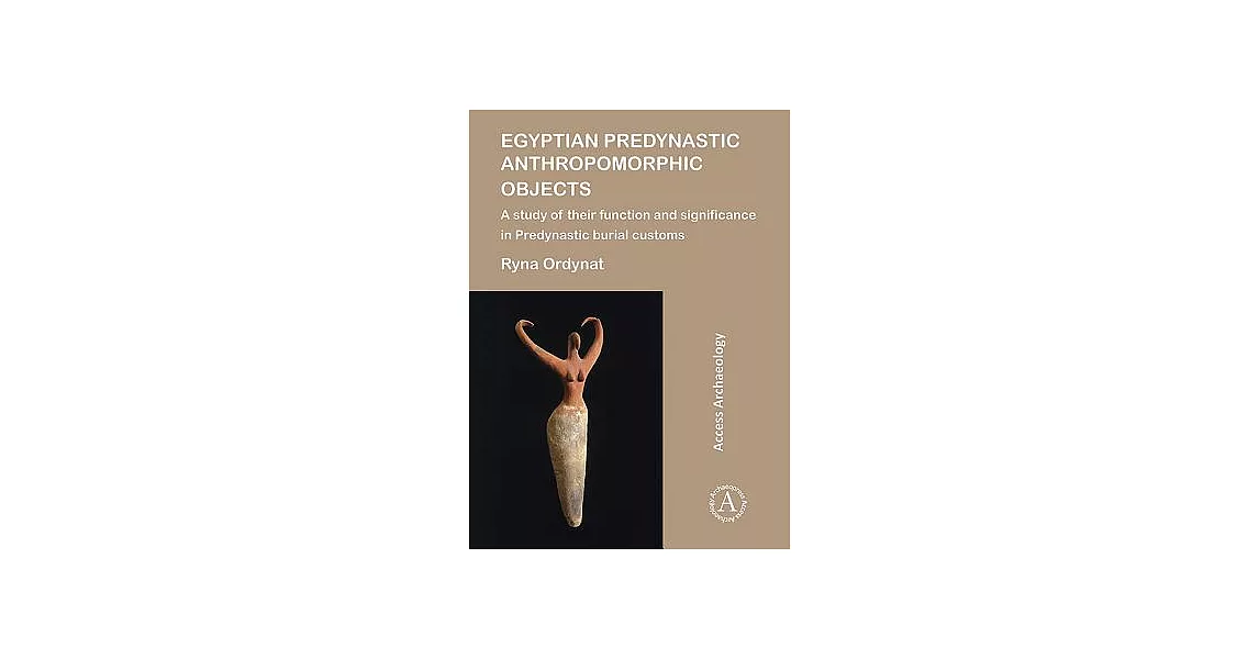 博客來-Egyptian Predynastic Anthropomorphic Objects: A Study of Their ...