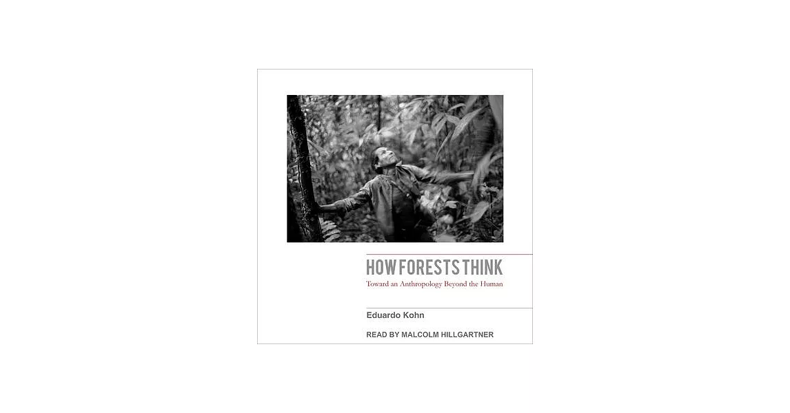博客來-How Forests Think: Toward an Anthropology Beyond the Human