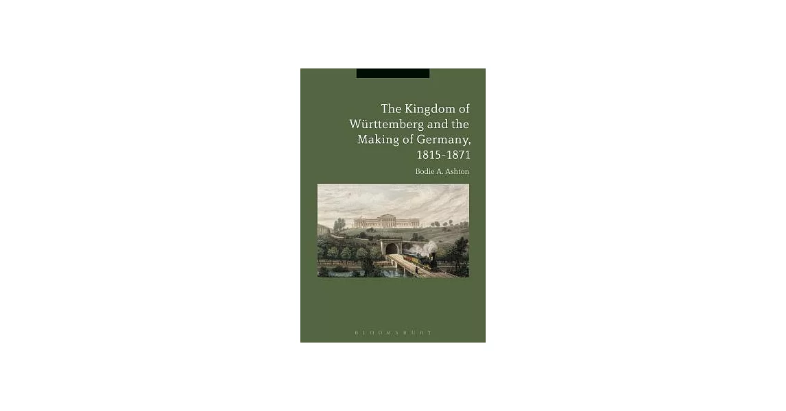 博客來-The Kingdom of W rttemberg and the Making of Germany, 1815-1871