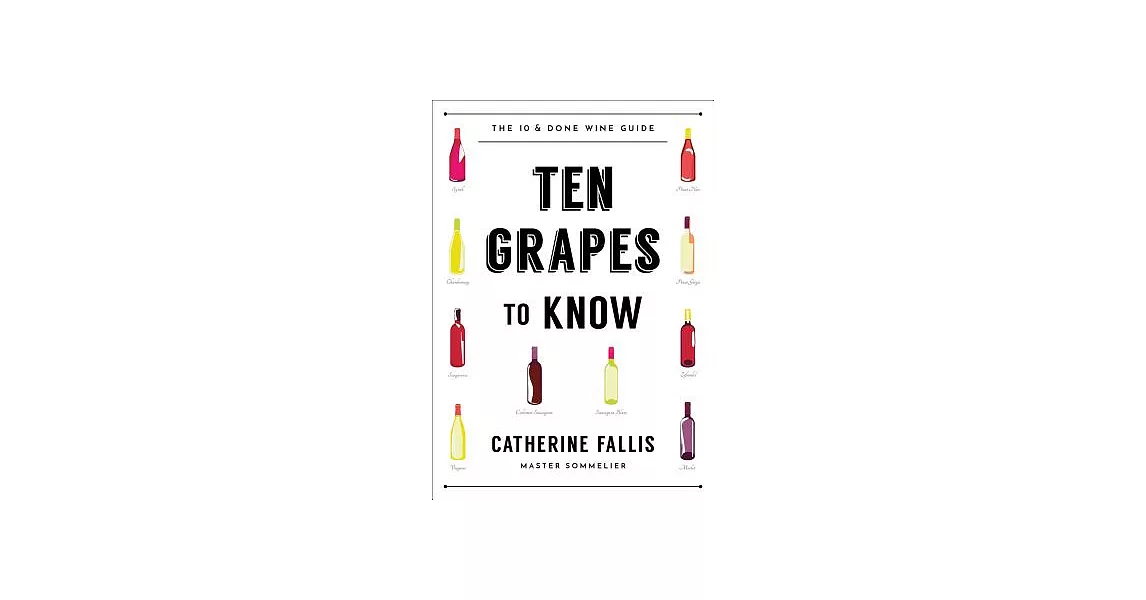 博客來-Ten Grapes to Know: The Ten & Done Wine Guide