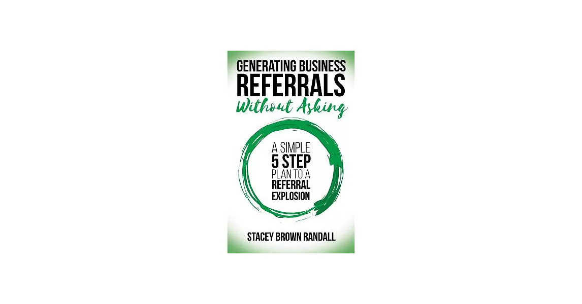 博客來-Generating Business Referrals Without Asking: A Simple Five Step ...
