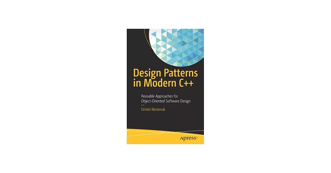 博客來-Design Patterns in Modern C++: Reusable Approaches for Object-Oriented Software Design