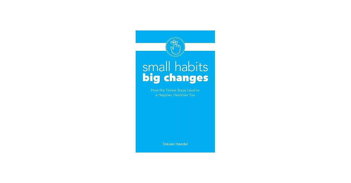 博客來-Small Habits, Big Changes: How the Tiniest Steps Lead to a Happier ...