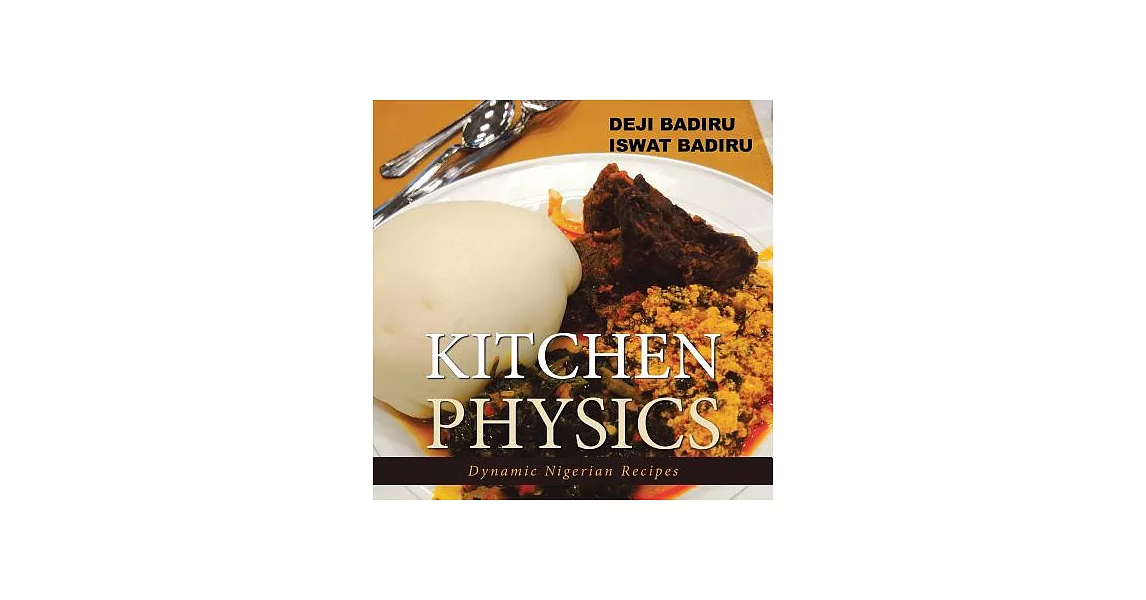 博客來-Kitchen Physics: Dynamic Nigerian Recipes