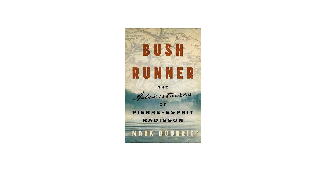 博客來-Bush Runner: The Adventures of Pierre-Esprit Radisson