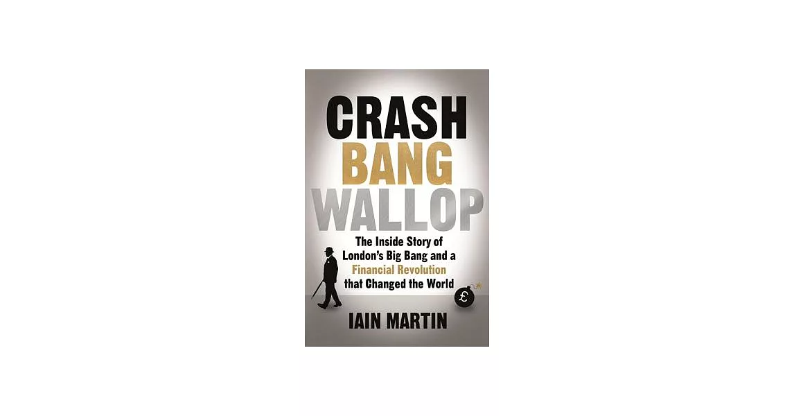 博客來-Crash Bang Wallop: The Inside Story of London’s Big Bang and a ...