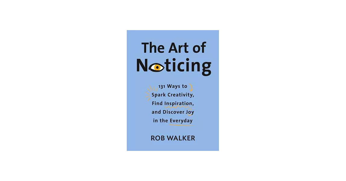 博客來-The Art of Noticing: 131 Ways to Spark Creativity, Find Inspiration ...