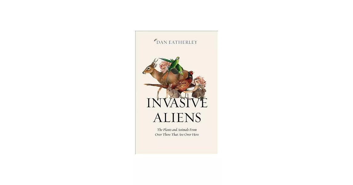 博客來-Invasive Aliens: Rabbits, Rhododendrons, and the Other Animals and ...