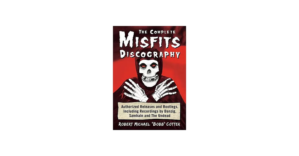 博客來-The Complete Misfits Discography: Authorized Releases and Bootlegs ...