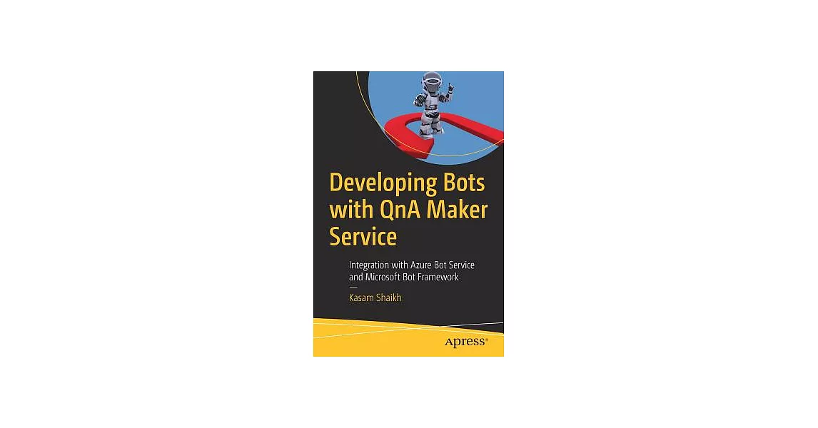 博客來-Developing Bots With QnA Maker Service: Integration With Azure Bot Service and Microsoft Bot ...