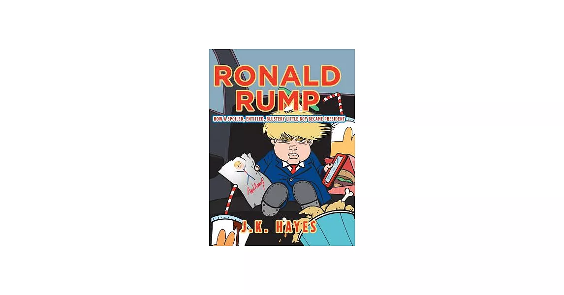 博客來-Ronald Rump: How a Spoiled, Entitled, Blustery Little Boy Became ...