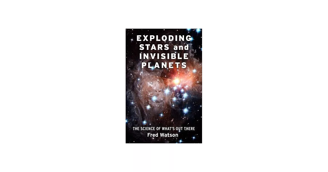 博客來-Exploding Stars and Invisible Planets: The Science of Whats Out There