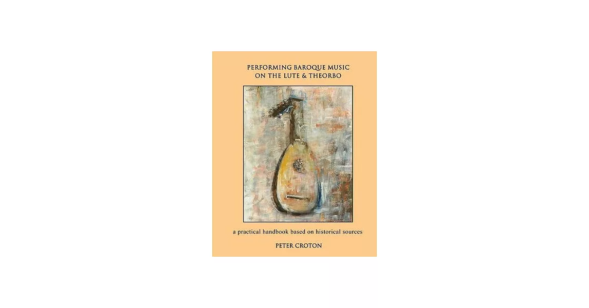 博客來-Performing Baroque Music on the Lute & Theorbo: a practical ...
