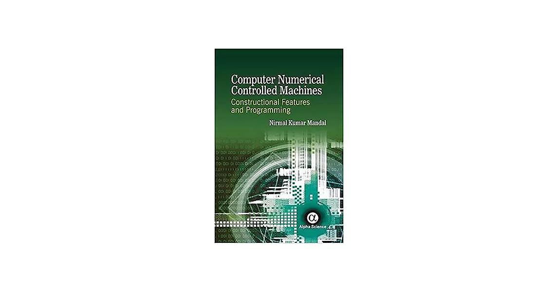 博客來-Computer Numerical Controlled Machines: Constructional Features and ...
