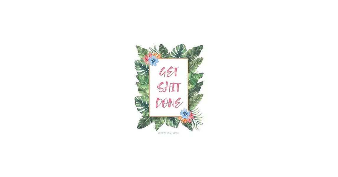 博客來-2020 Weekly Planner; Get Shit Done: Tropical Leaves, Floral; USA ...