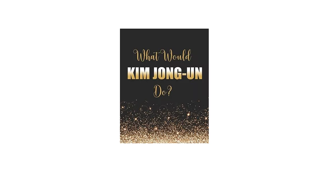 博客來-What Would Kim Jong-Un Do?: Large Notebook/Diary/Journal for ...