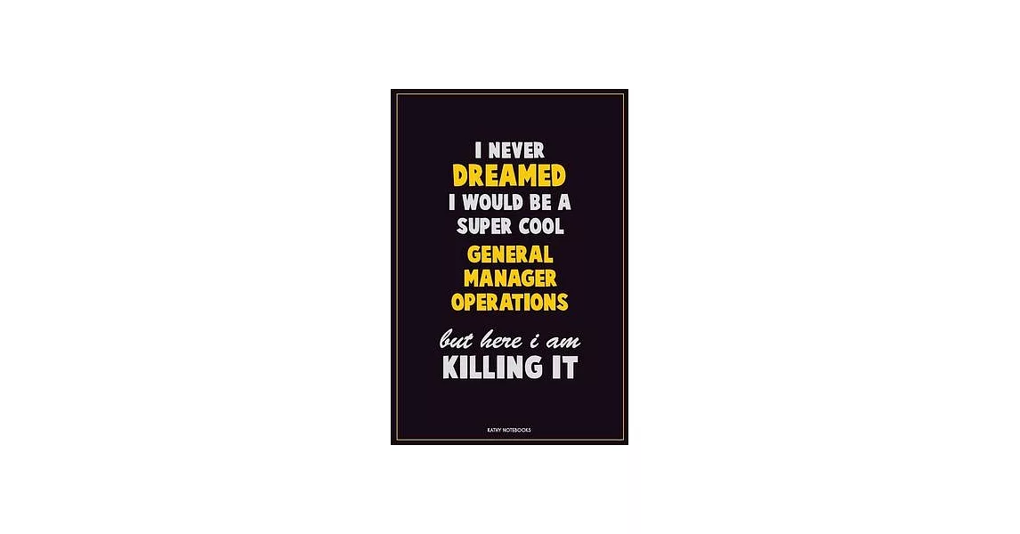 博客來-I Never Dreamed I would Be A Super Cool General Manager Operations ...