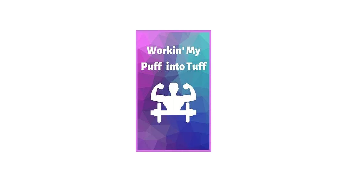 博客來-Workin’’ My Puff into Tuff: Keep track of your Strength Training ...