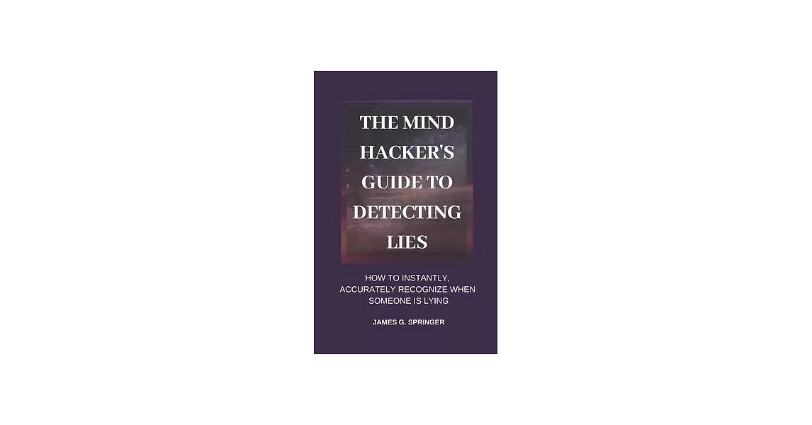 博客來-The Mind Hacker’’s Guide to Detecting Lies: How to Instantly ...