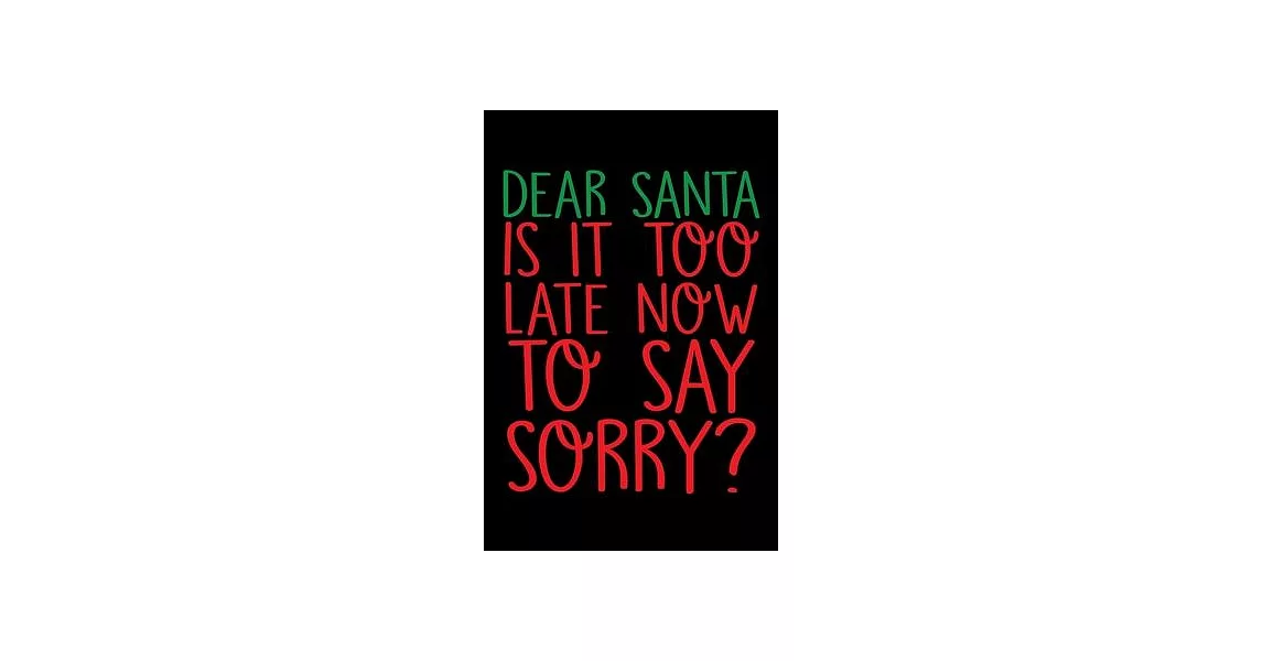 博客來-Dear Santa Is It Too Late Now To Say Sorry: Santa Humor Christmas ...