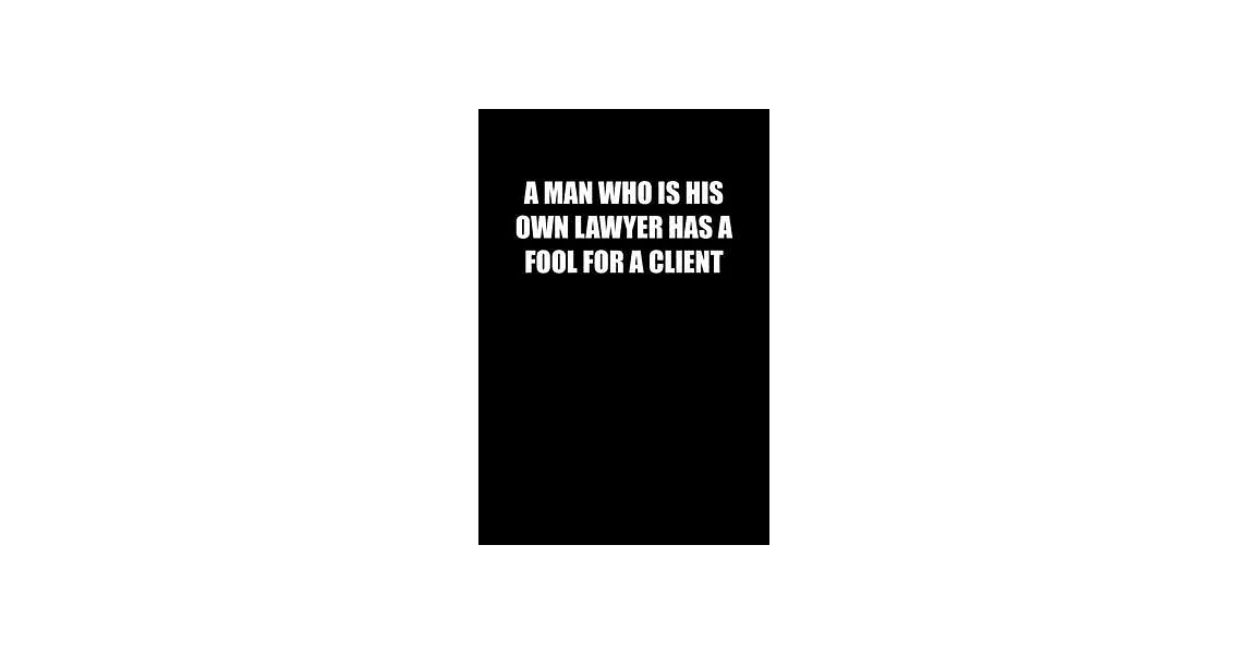 博客來-A Man Who Is His Own Lawyer Has a Fool for a Client: 6x9 Journal ...