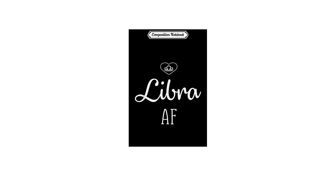 博客來-Composition Notebook: Libra AF - Libra Gift For Libra Journal ...