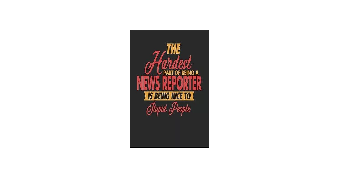 博客來-The Hardest Part Of Being An News Reporter Is Being Nice To Stupid ...