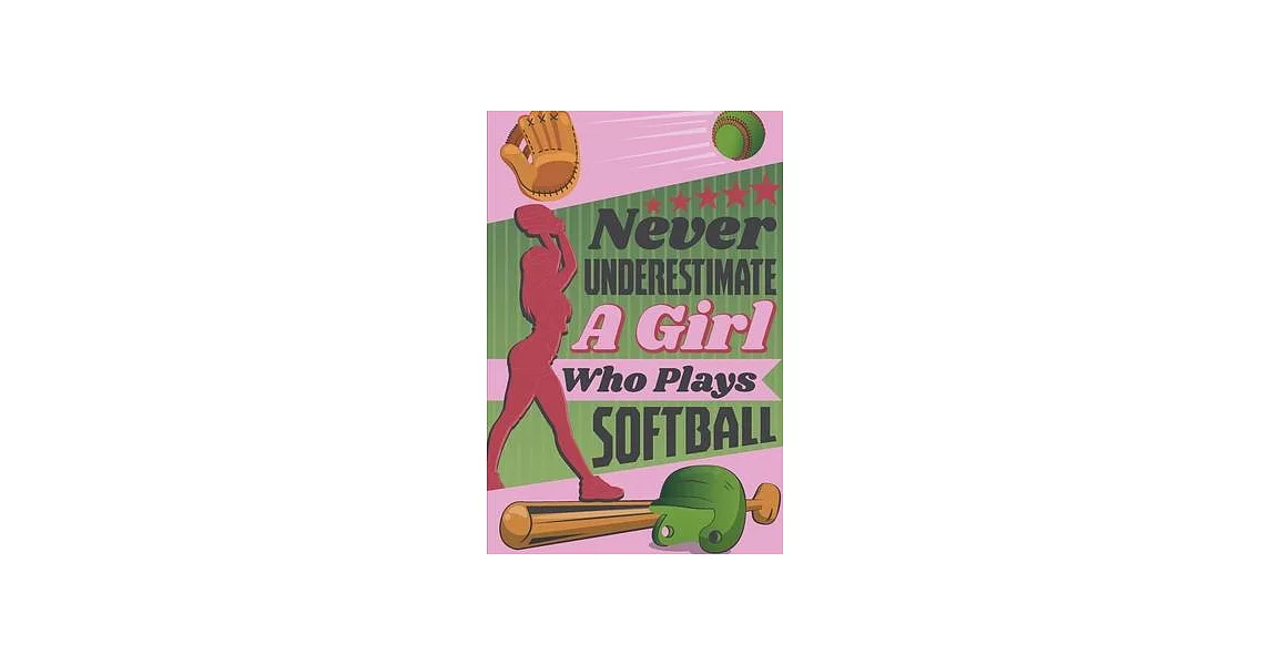 博客來-Never Underestimate a Girl Who Plays Softball: Softball coach ...