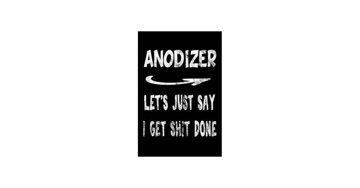 博客來-Anodizer Let’’s Just Say I Get Shit Done: Anodizer Funny Swearing Gift 3 years 2020 2021 ...