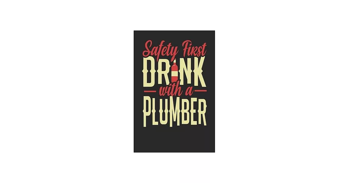 博客來-Safety First Drink With A Plumber: Plumber Notebook - Plumber ...